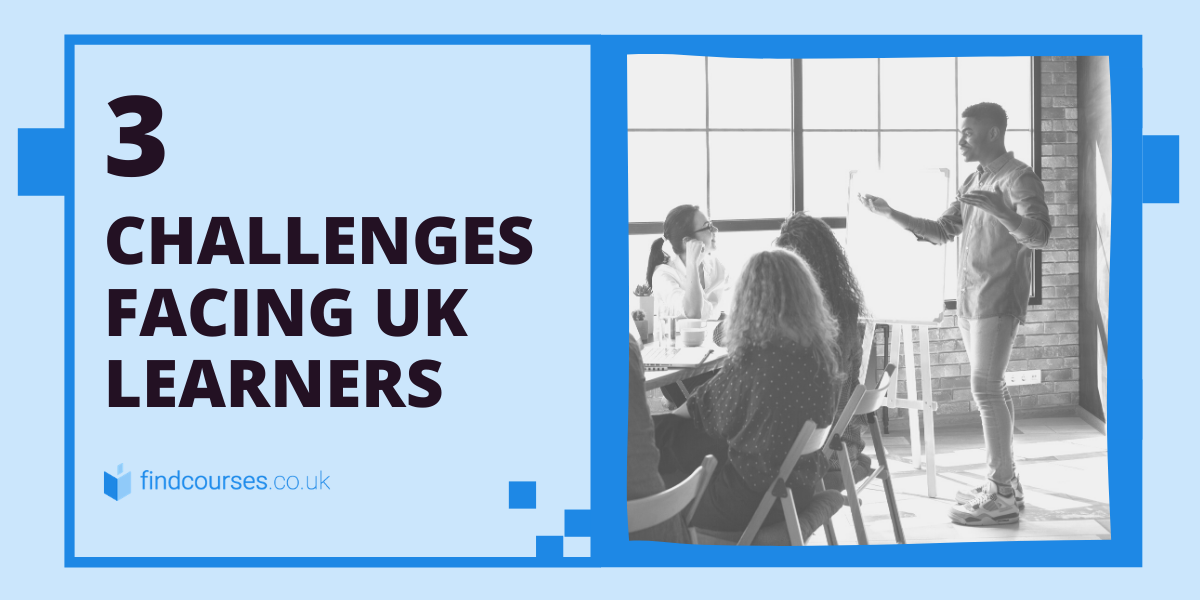 The 3 Challenges Facing UK Learners The 3 Challenges Facing UK Learners